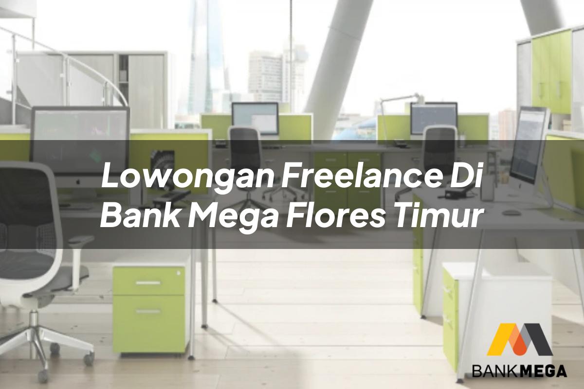 Lowongan Freelance di Bank Mega Flores Timur tahun 2025 ...